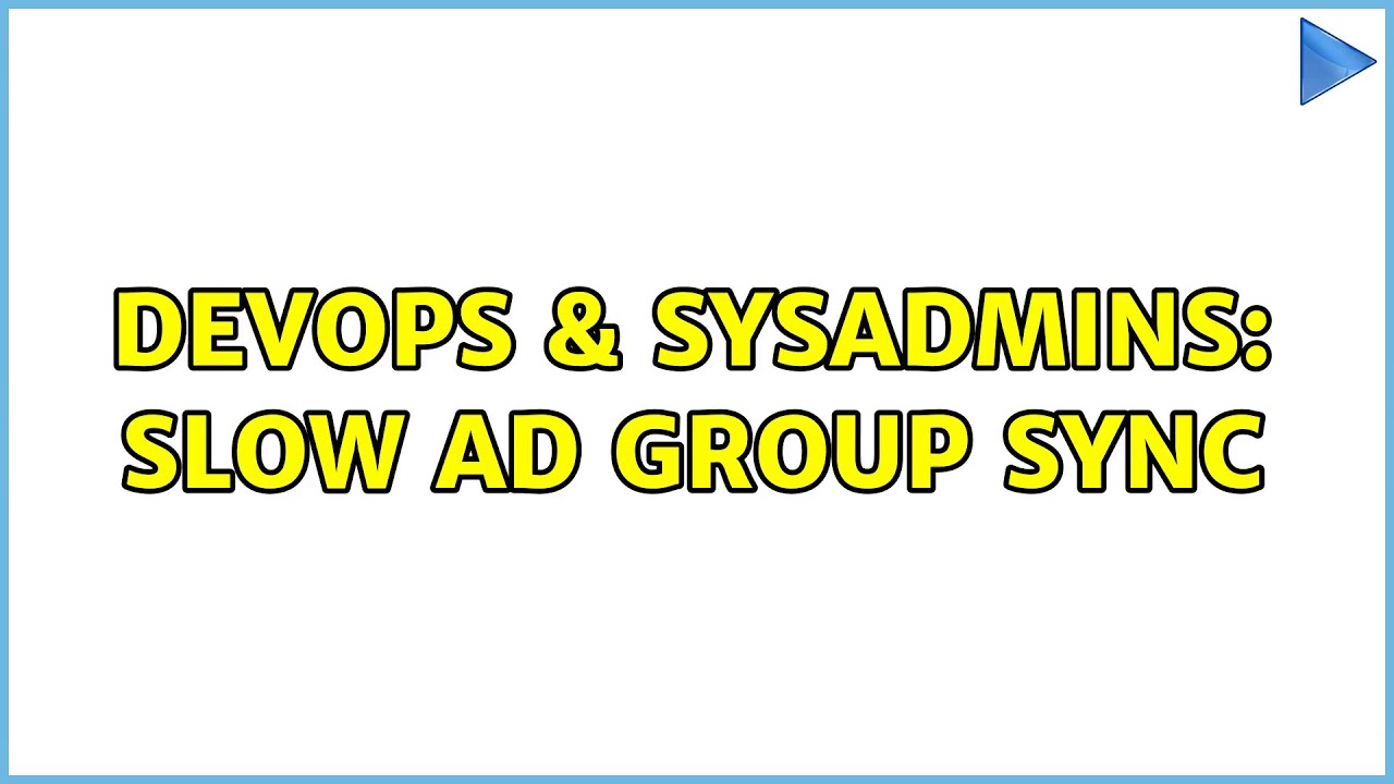Devops And Sysadmins Slow Ad Group Sync 2 Solutions Youtube
