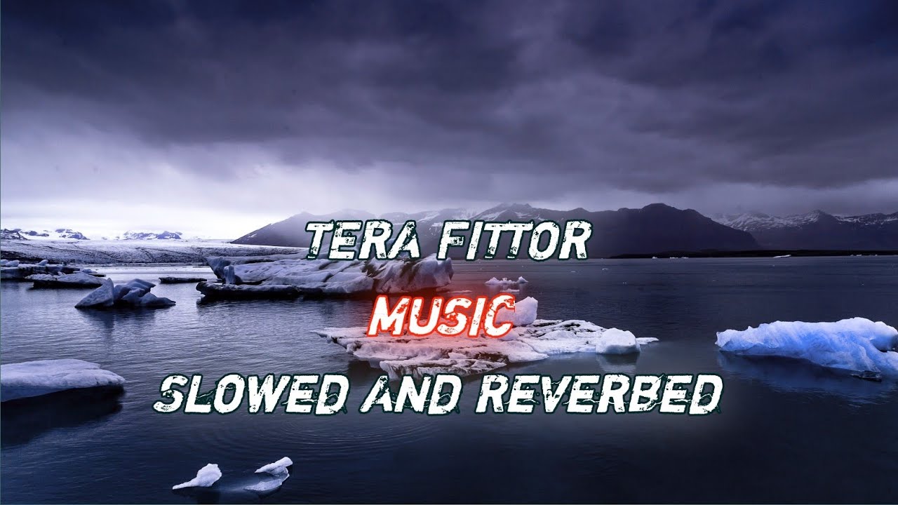 TERA FITTOR | SLOWED AND REVERBED | MUSIC | Tera Fittor | Slowed And ...