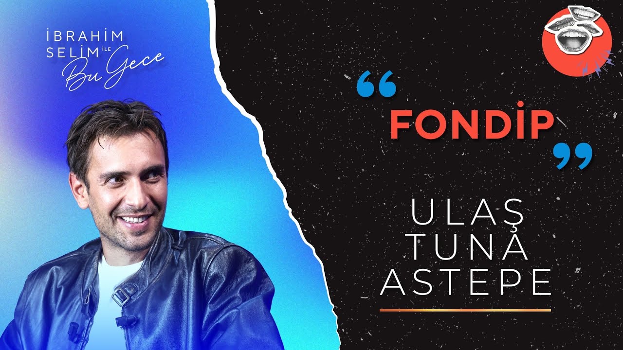 Ulaş Tuna Astepe ile Fondip | İbrahim Selim ile Bu Gece - YouTube