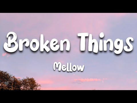 Mellow - Broken Things (Lyrics) - YouTube