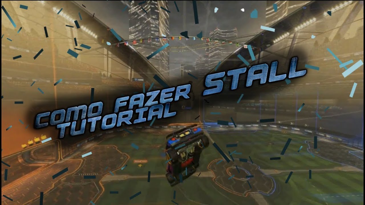 COMO FAZER STALL (PRIMEIRO TUTORIAL DO BRASIL) | ROCKET LEAGUE - YouTube