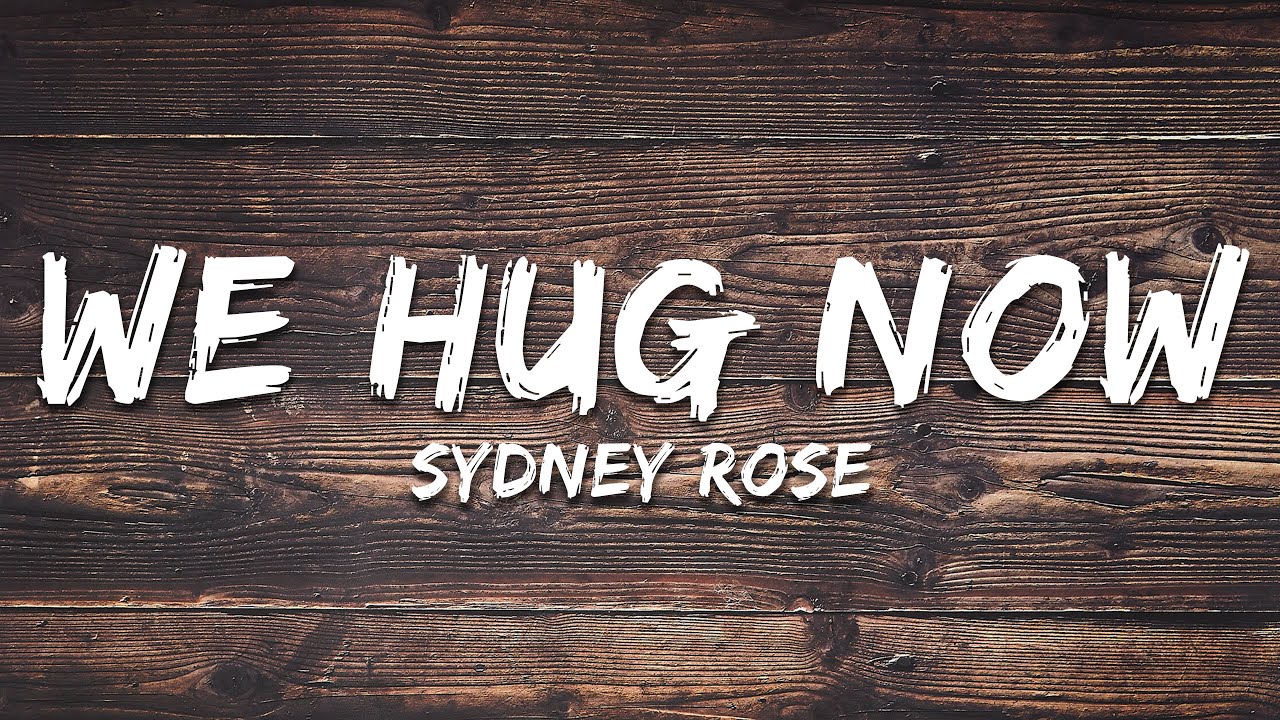 Sydney Rose - We Hug Now (Lyrics) - YouTube