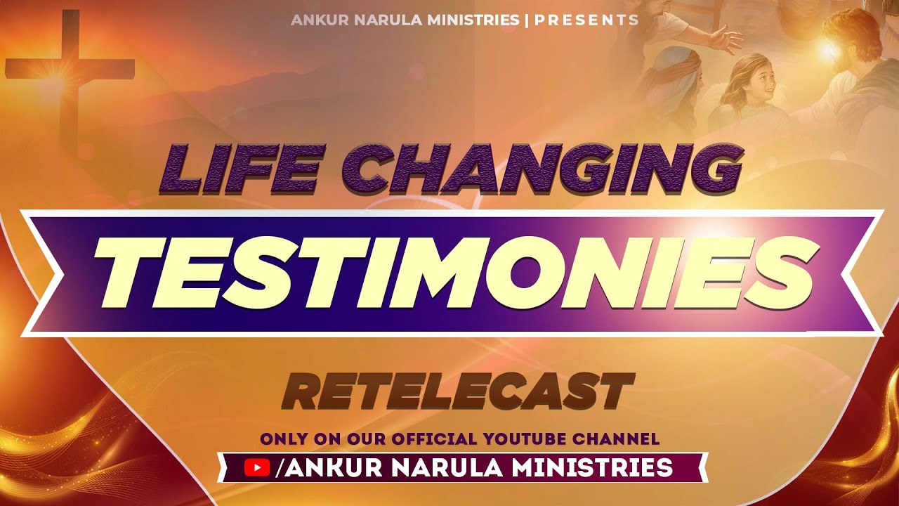 LIFE CHANGING TESTIMONIES || RE-TELECAST || ANKUR NARULA MINISTRIES ...