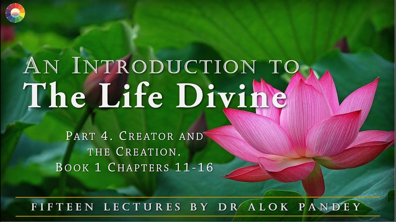 The Life Divine (4) Creator and the Creation | Book 1 Ch.11-16 | TE 486 ...
