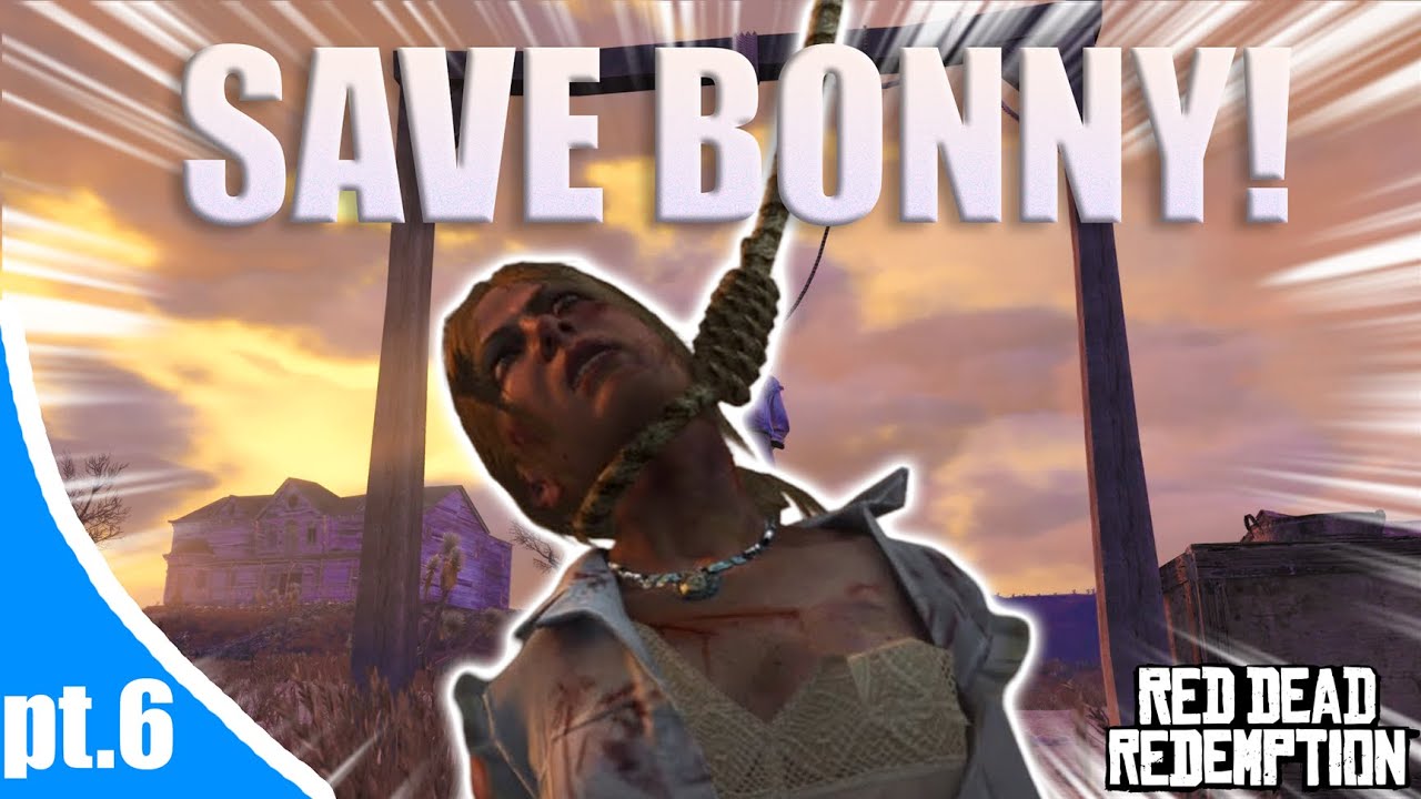 SAVE BONNY!!! | Red Dead redemption PT.6 - YouTube