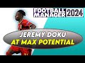 FM24 JEREMY DOKU at MAX POTENTIAL | Football Manager 2024 - Football ...