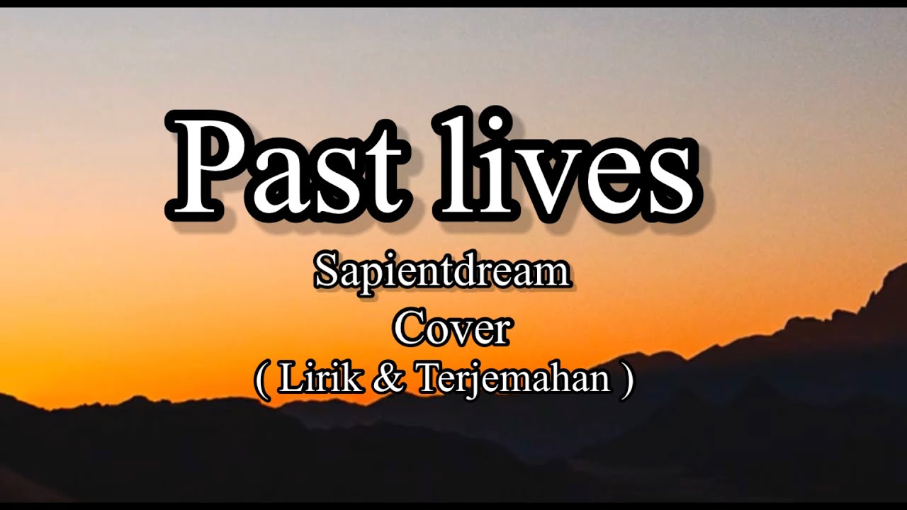 Sapientdream - Past Lives cover ( Lirik & Terjemahan ) - YouTube