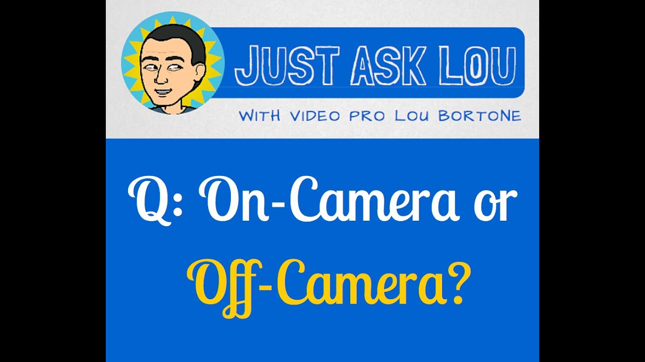 On-Camera or Off-Camera Videos: Which is Better? Just Ask Lou Episode 6 ...