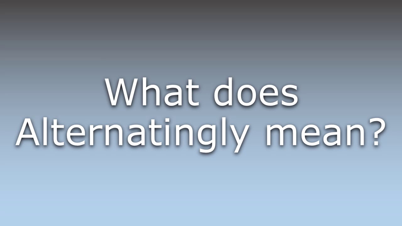 What does Alternatingly mean? - YouTube