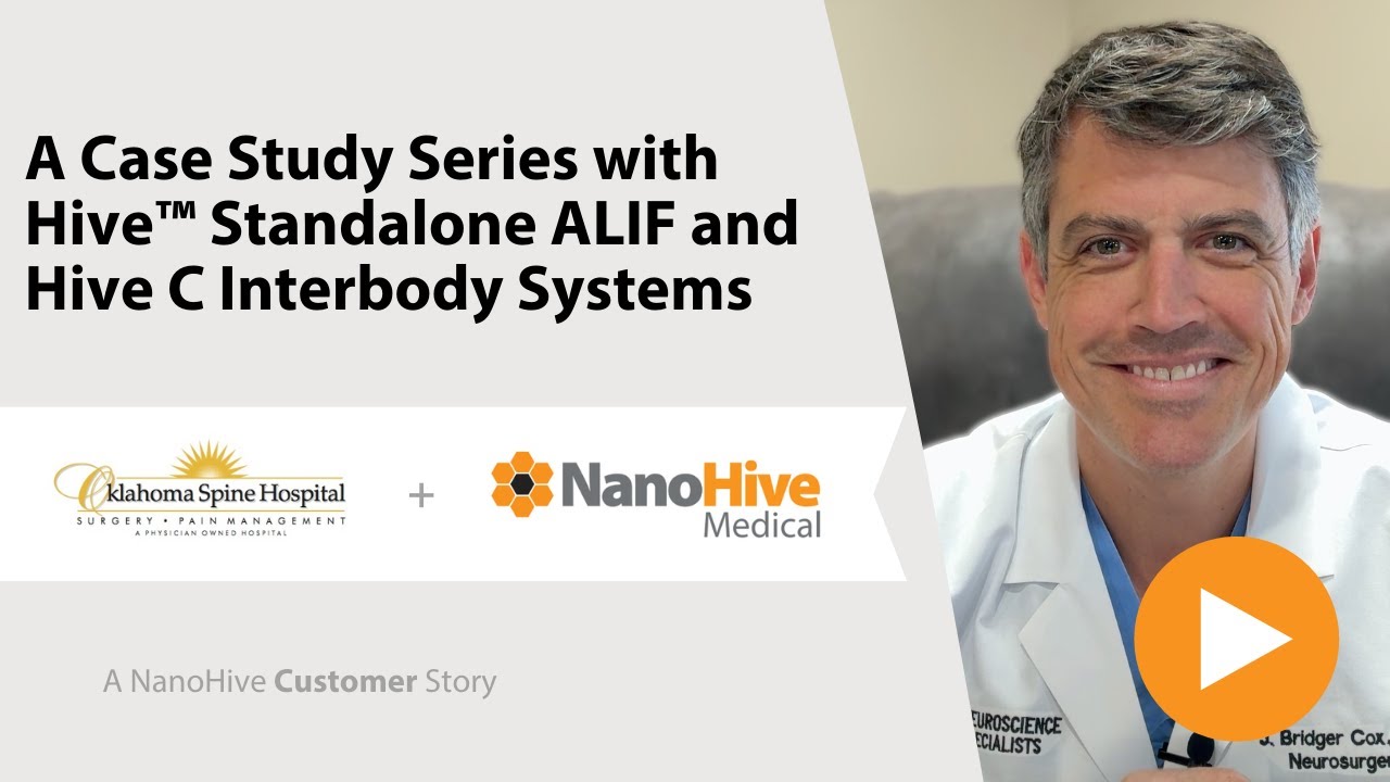 Case Study Series review by Dr. Bridger Cox on Hive™ Standalone ALIF and Hive C Interbody ...