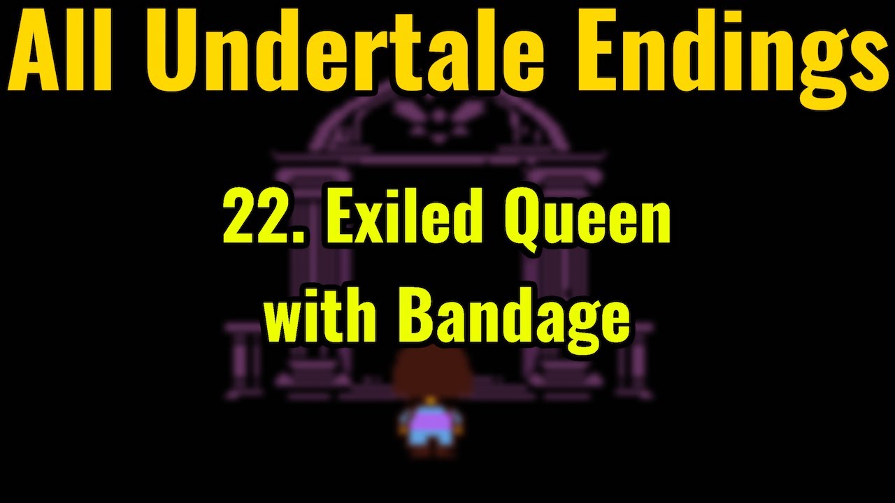 All Undertale Endings: 22. Exiled Queen with Bandage - YouTube