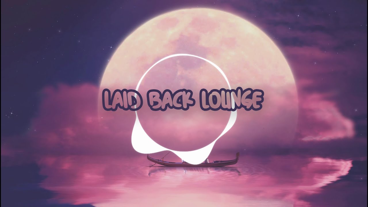 Laid-back Lounge: 3 Hours of Chill Background Music | Relaxing Beats ...