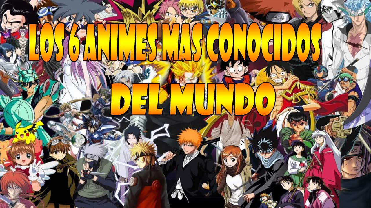 TOP - Los 6 Animes Mas Conocidos A Nivel Mundial - YouTube