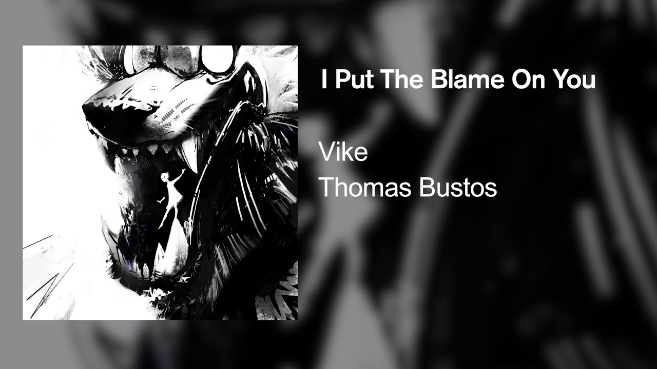 I Put The Blame On You | Thomas Bustos feat. Vike - YouTube Music