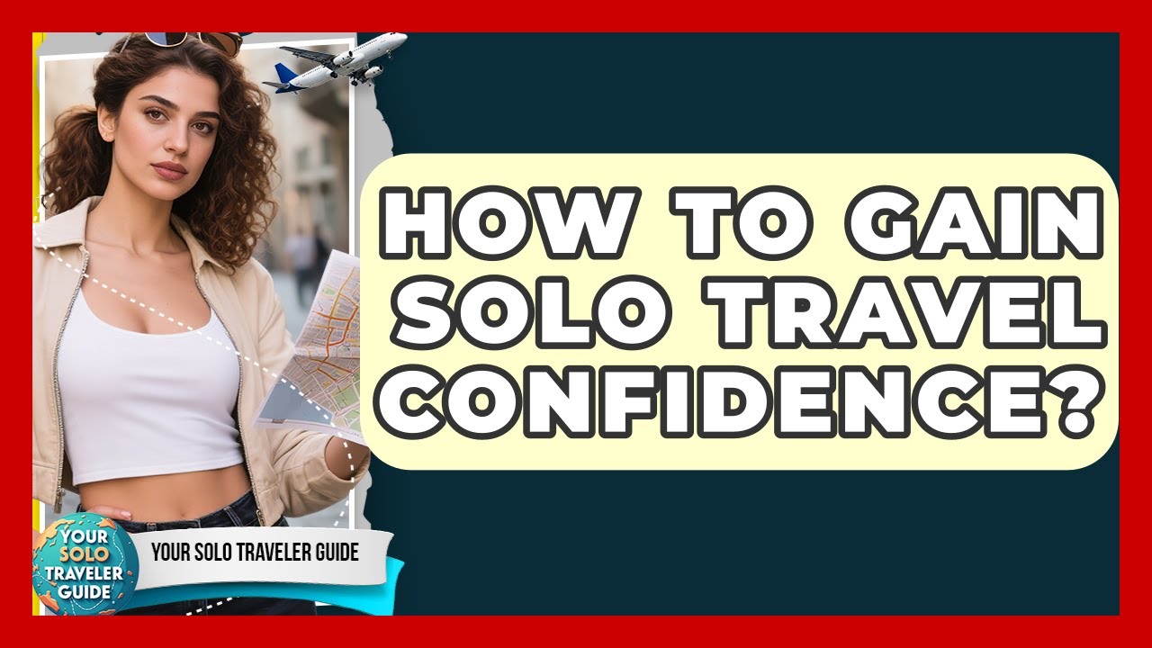 How To Gain Solo Travel Confidence? - Your Solo Traveler Guide - YouTube