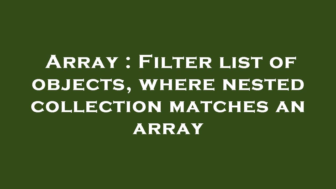 Array Filter List Of Objects Where Nested Collection Matches An array-filter-list-of-objects-where-nested-collection-matches-an