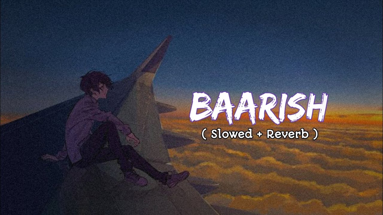 Baarish Yaariyan ( Slowed + Reverb ) Log Songs || Sad Songs || 8d Songs ...