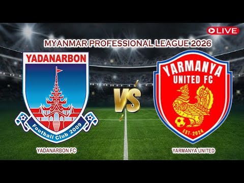🔴Live Yadanarbon FC Vs Yarmanya United FC | Myanmar Professional League ...