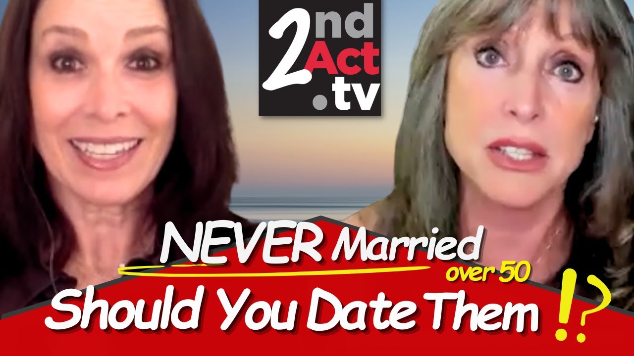Dating Over 50: Should You Date Someone Who Has Never Been Married ...
