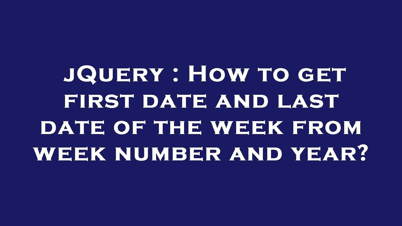 JQuery How To Get First Date And Last Date Of The Week From Week jquery-how-to-get-first-date-and-last-date-of-the-week-from-week
