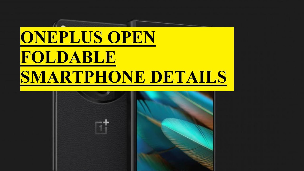 ONEPLUS OPEN FOLDABLE SMARTPHONE DETAILS - YouTube
