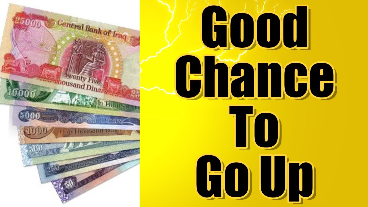 Good Chance To Go Up | Iraqi Dinar News Update Dinar IQD News Value ...