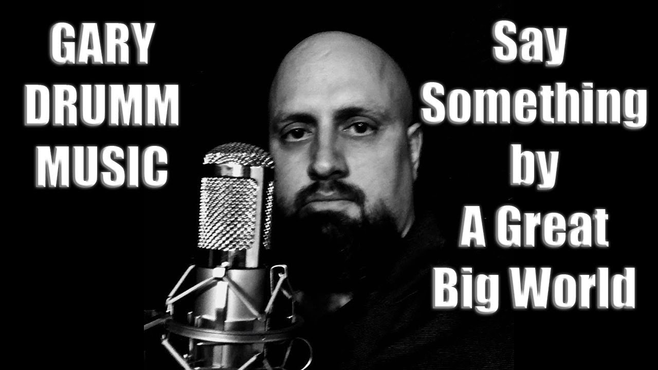 Say Something By A Great Big World Cover Performance By Gary Drumm say-something-by-a-great-big-world-cover-performance-by-gary-drumm