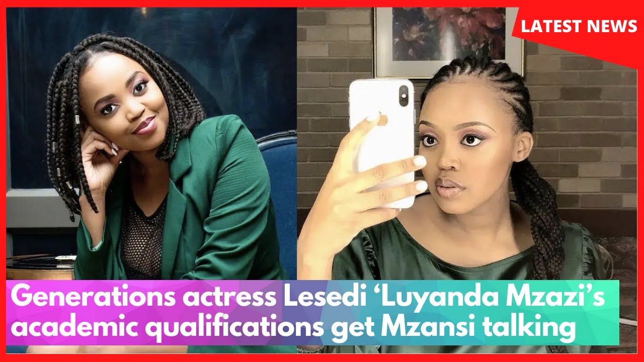 Generations actress Lesedi ‘Luyanda Mzazi’s academic qualifications get ...