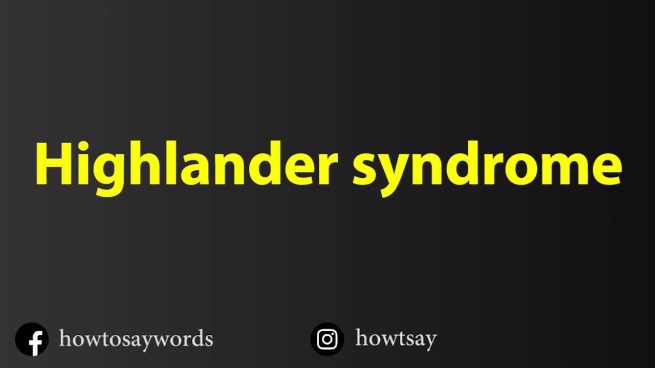 How To Pronounce Highlander syndrome - YouTube