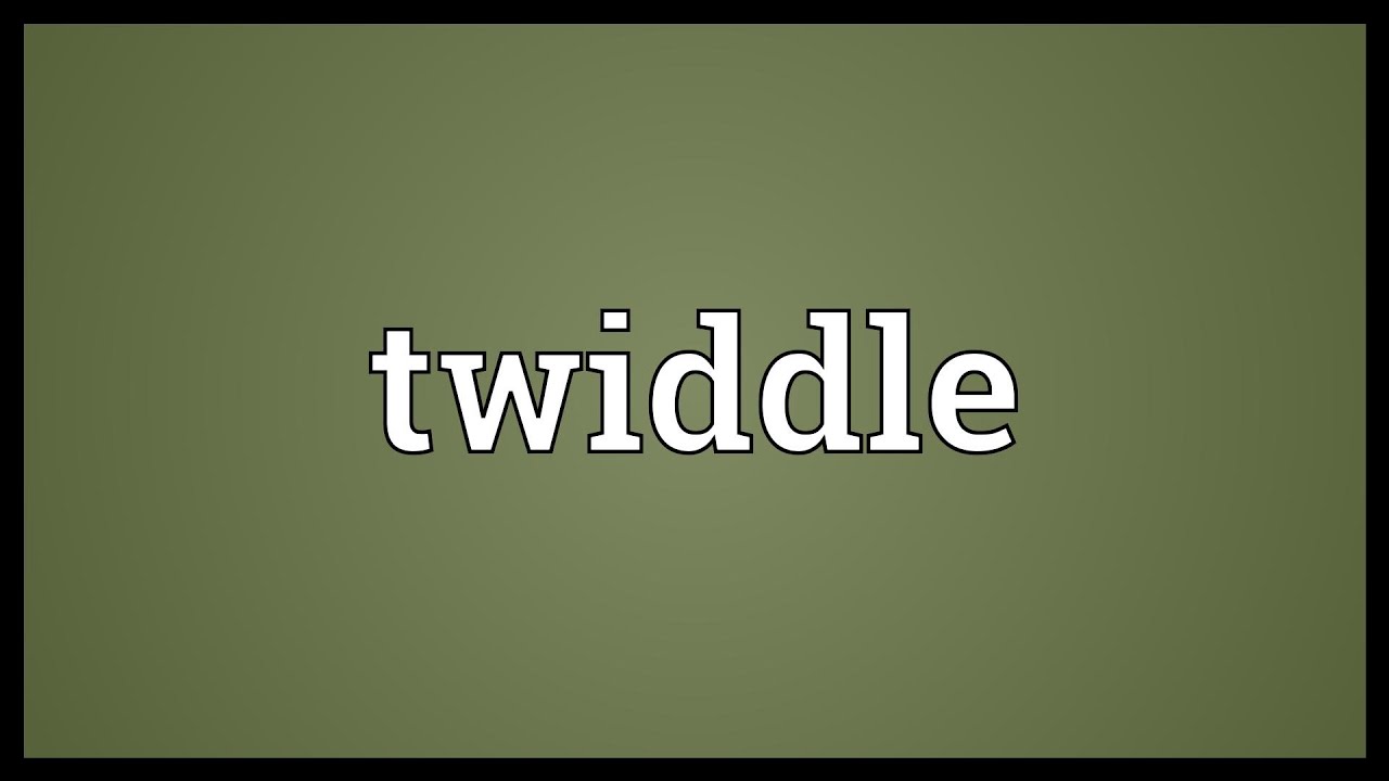 Twiddle Meaning - YouTube