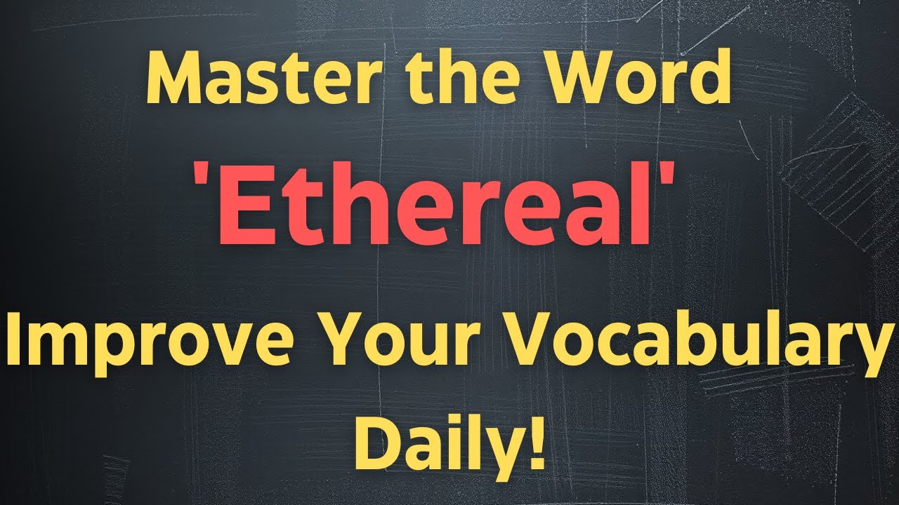 Master the Word 'Ethereal' | Improve Your Vocabulary Daily! - YouTube