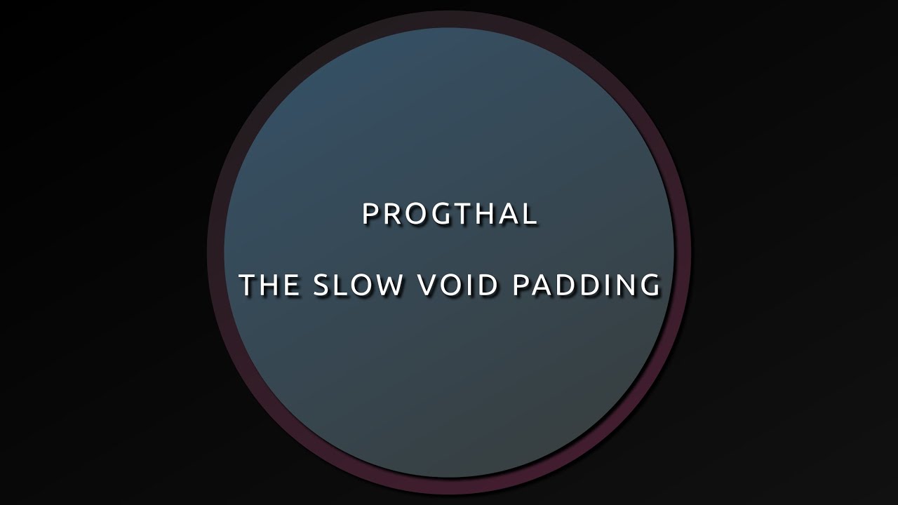 Progthal - The Slow Void Padding - YouTube