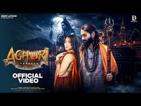 Aghori Tapasya | Official Video | Deep Lather & Jyoti Goswami | Vinu Baba | New Bhole Nath Song 2026