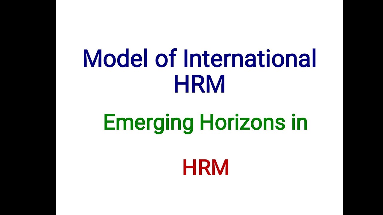 model of international HRM, Emerging Horizons in HRM Part 4 - YouTube