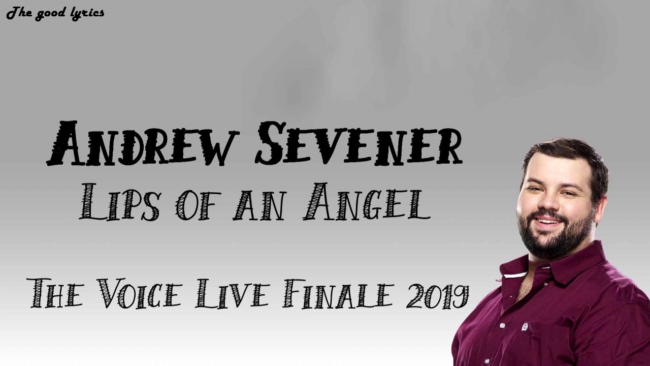 Andrew Sevener - Lips of an Angel (Lyrics) - The Voice Live Finale 2019 ...
