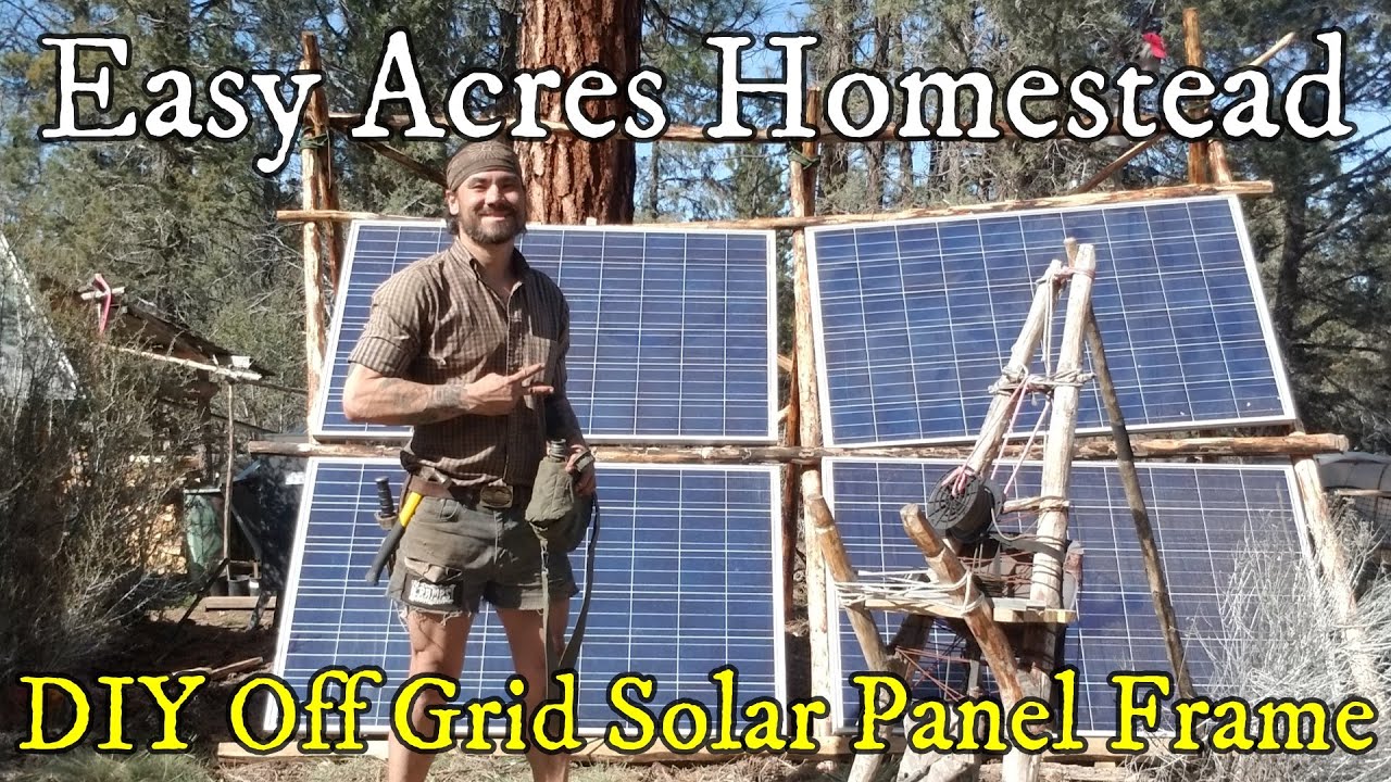 Easy Acres Homestead - DIY Solar Panel Frame Build for the Off Grid ...