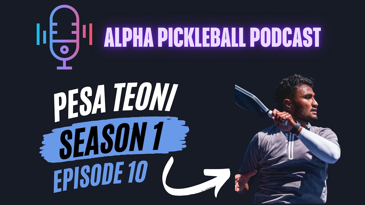 Alpha Pickleball Podcast Episode 10 (Pesa Teoni Pro Pickleball Player ...
