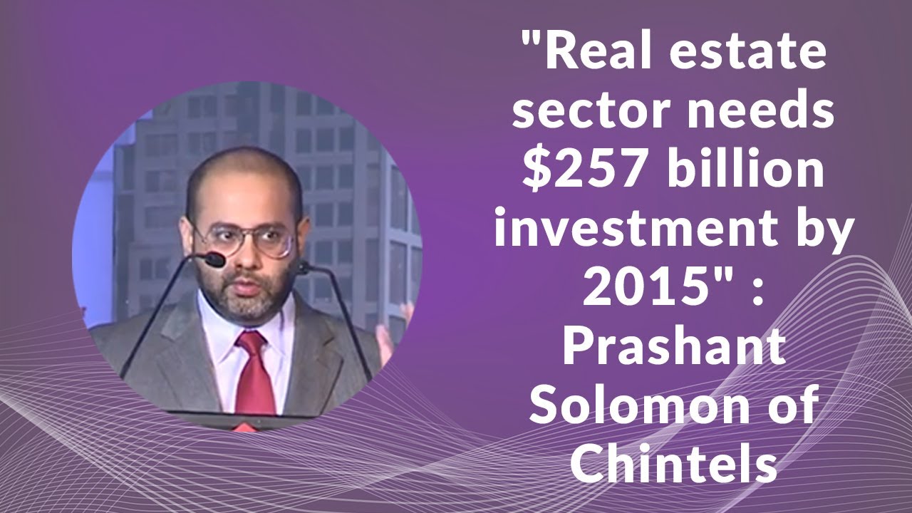 "Real estate sector needs $257 billion investment by 2015" : Prashant ...
