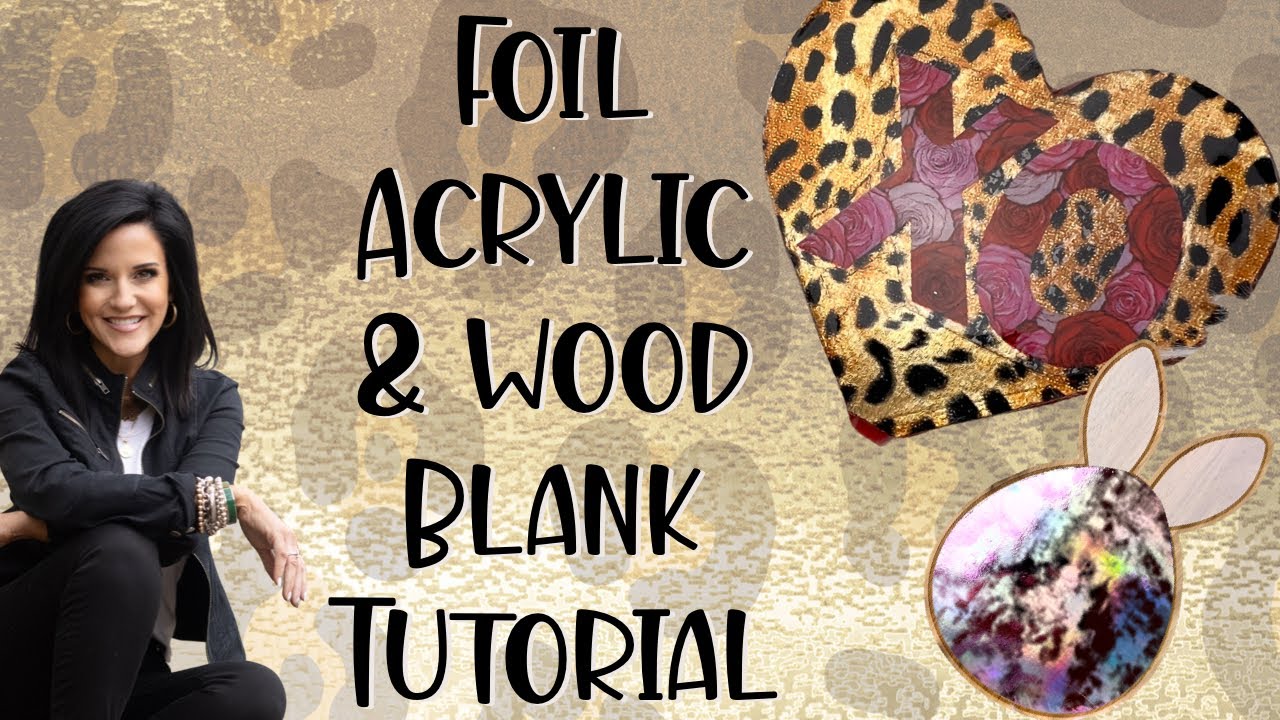 Foil Acrylic and Wood Blank Tutorial - YouTube