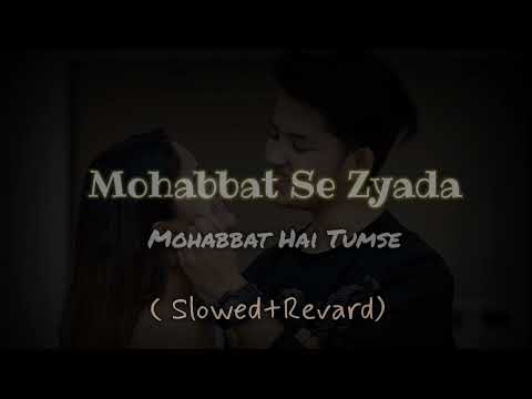 Mohabbat se zyada mohabbat hai tumse slowed revard |#uditnarayan #shreyaghoshal#90shindisongs ||