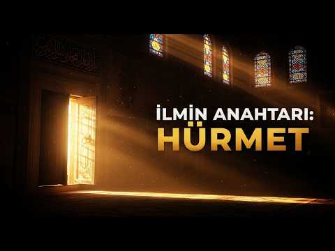 İlmin Kapısını Açan Tek Anahtar: Hürmet | Neden Bazıları Yükselir?
