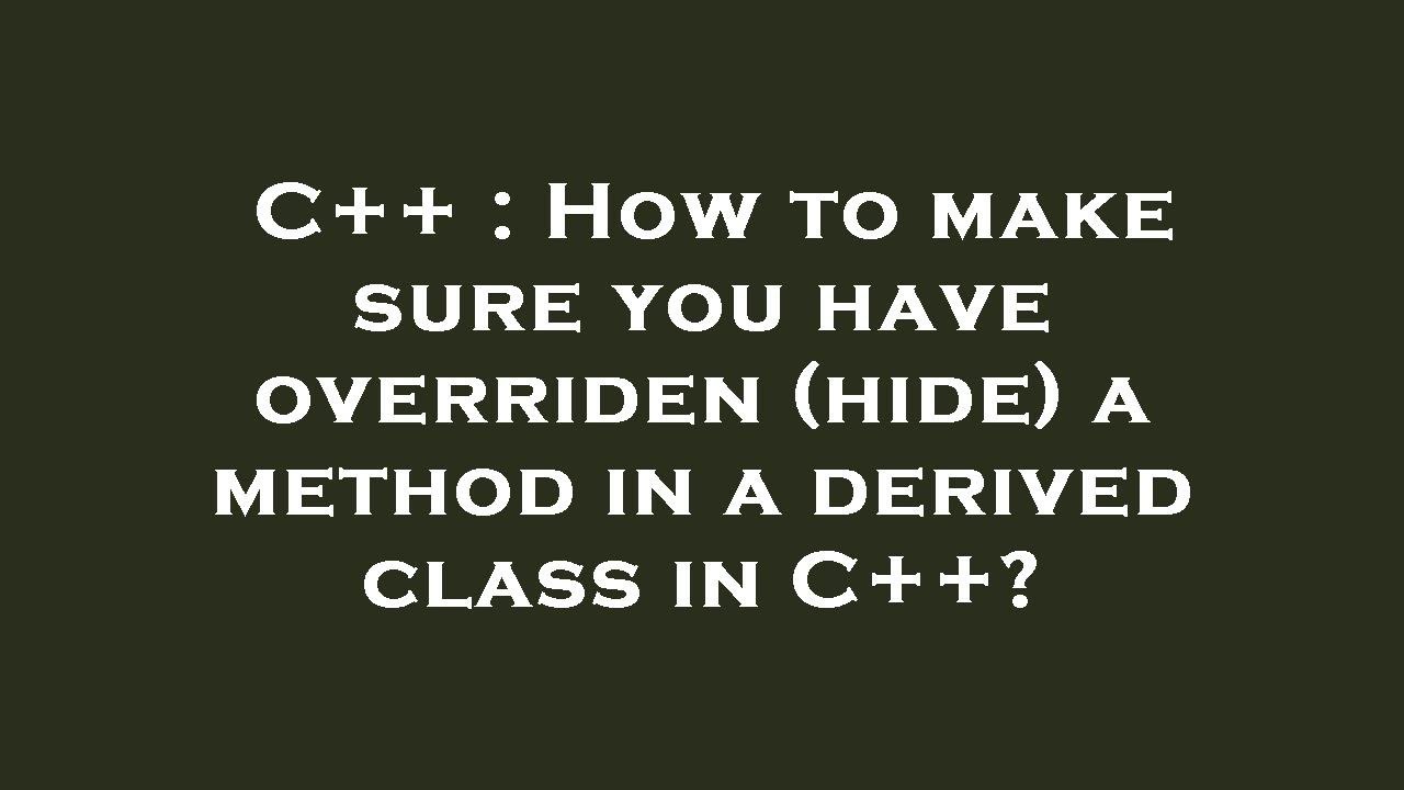 C How To Make Sure You Have Overriden Hide A Method In A Derived Class In C Youtube 4716