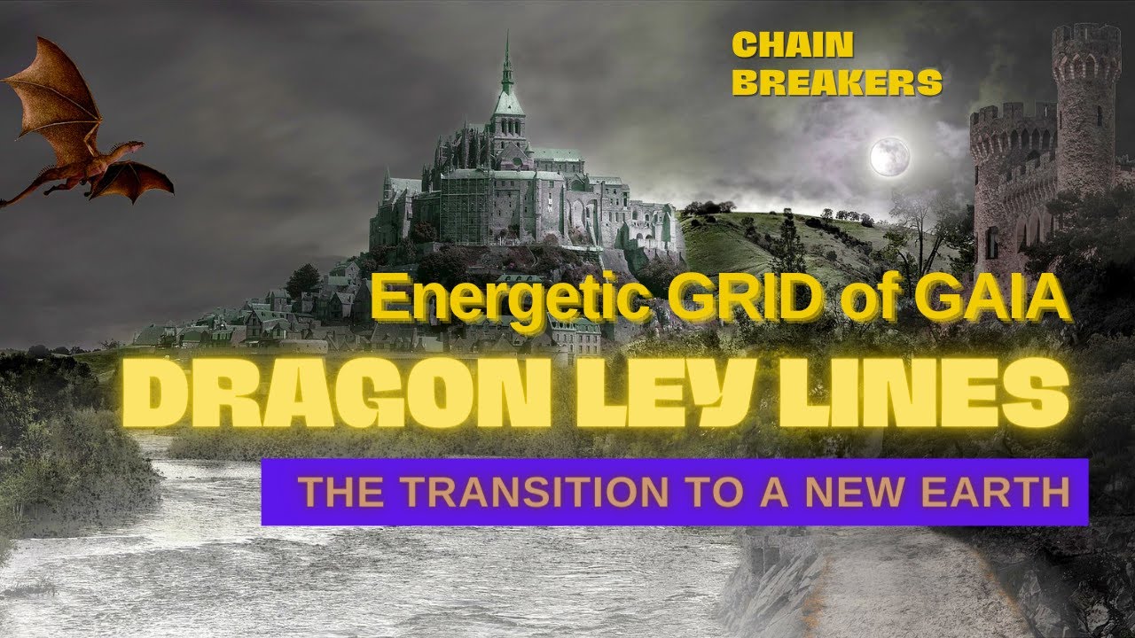 Dragon Ley Lines ~ Energetic GRID of GAIA ~ Chain Breakers ~ THE ...