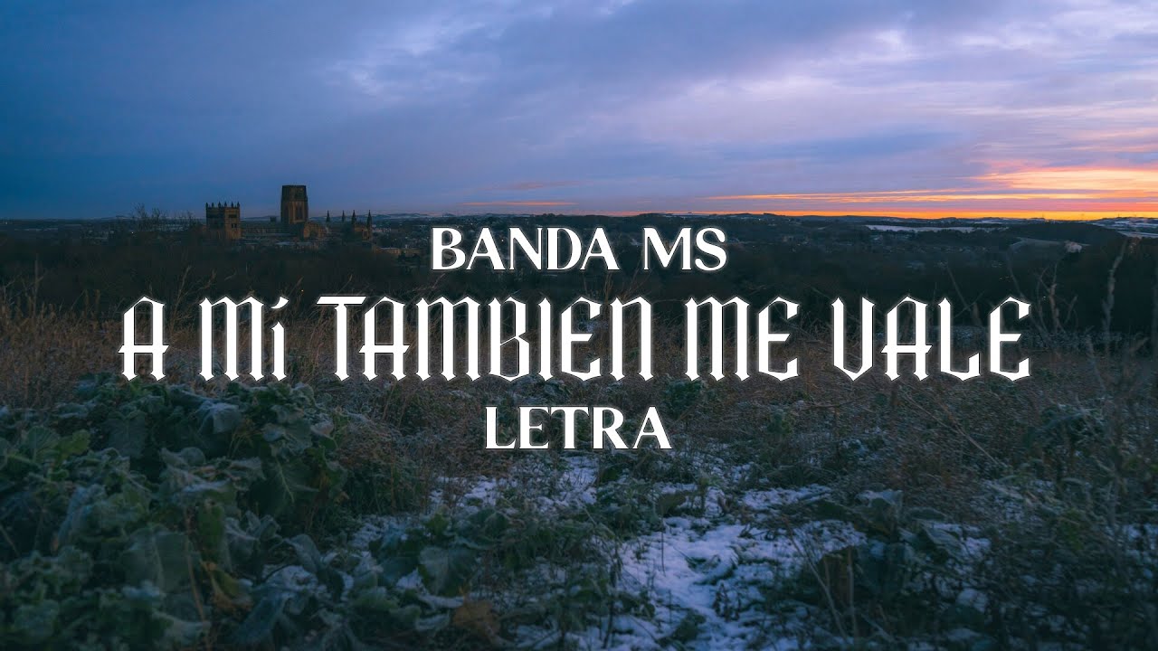 BANDA MS - A Mí TAMBIEN ME VALE - LETRA - YouTube