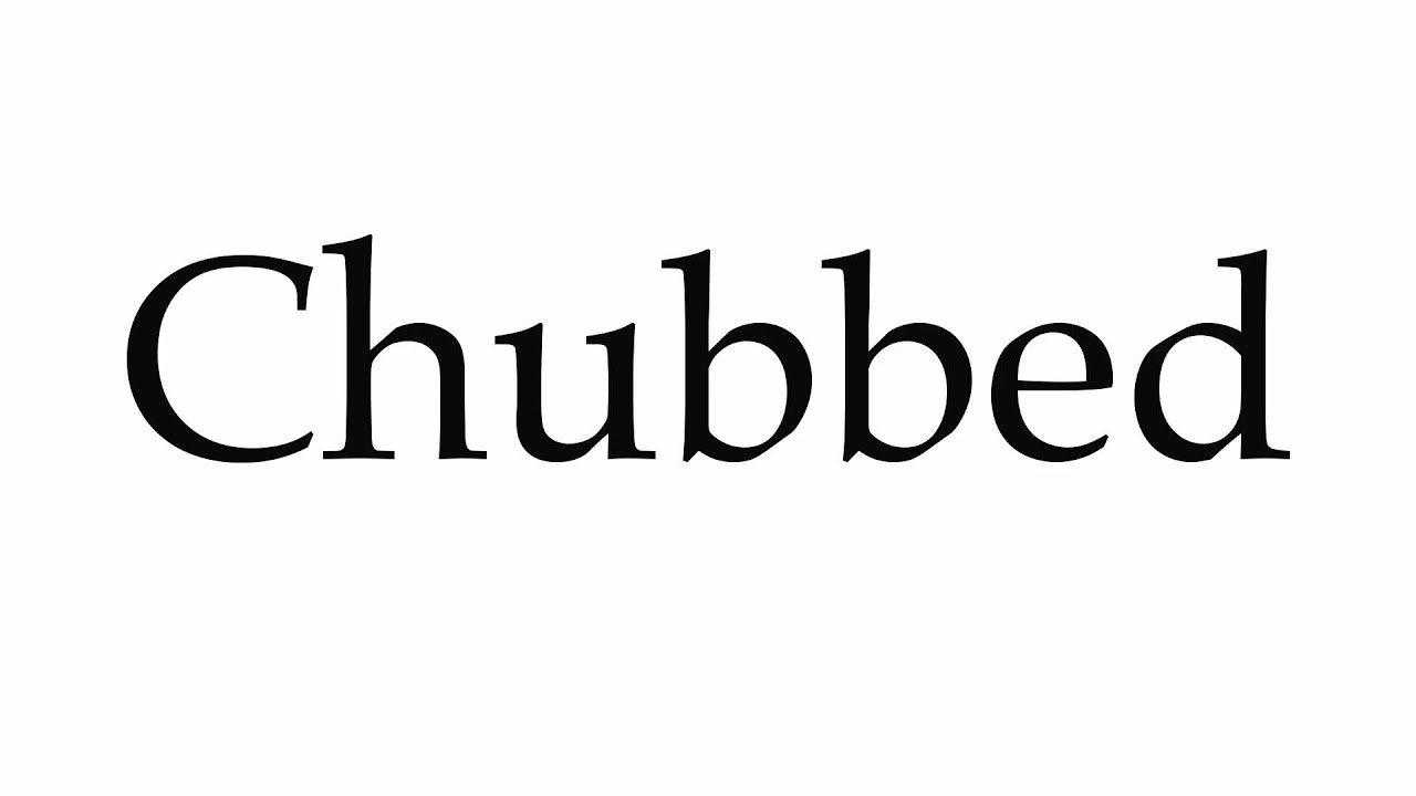 How to Pronounce Chubbed - YouTube