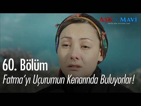 Fatma'yı uçurum kenarında buluyorlar - Aşk ve Mavi 60. Bölüm