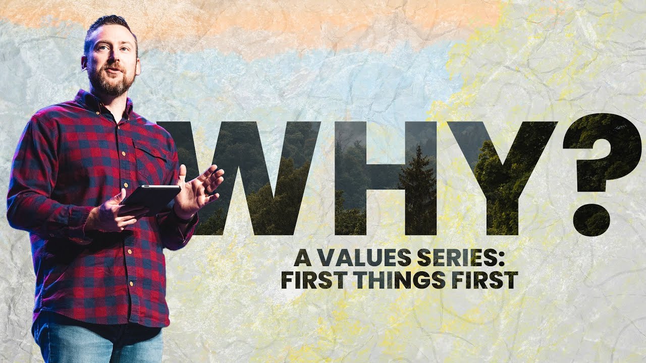 Why? A Values Series - First Things First | September 24, 2023 - Matt ...