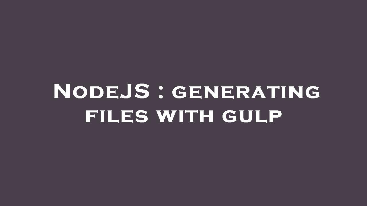 NodeJS : generating files with gulp - YouTube