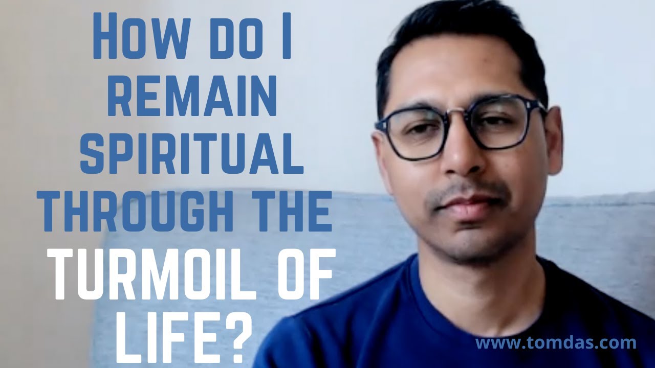 How do I remain Spiritual through the turmoil of life? | Integration of ...