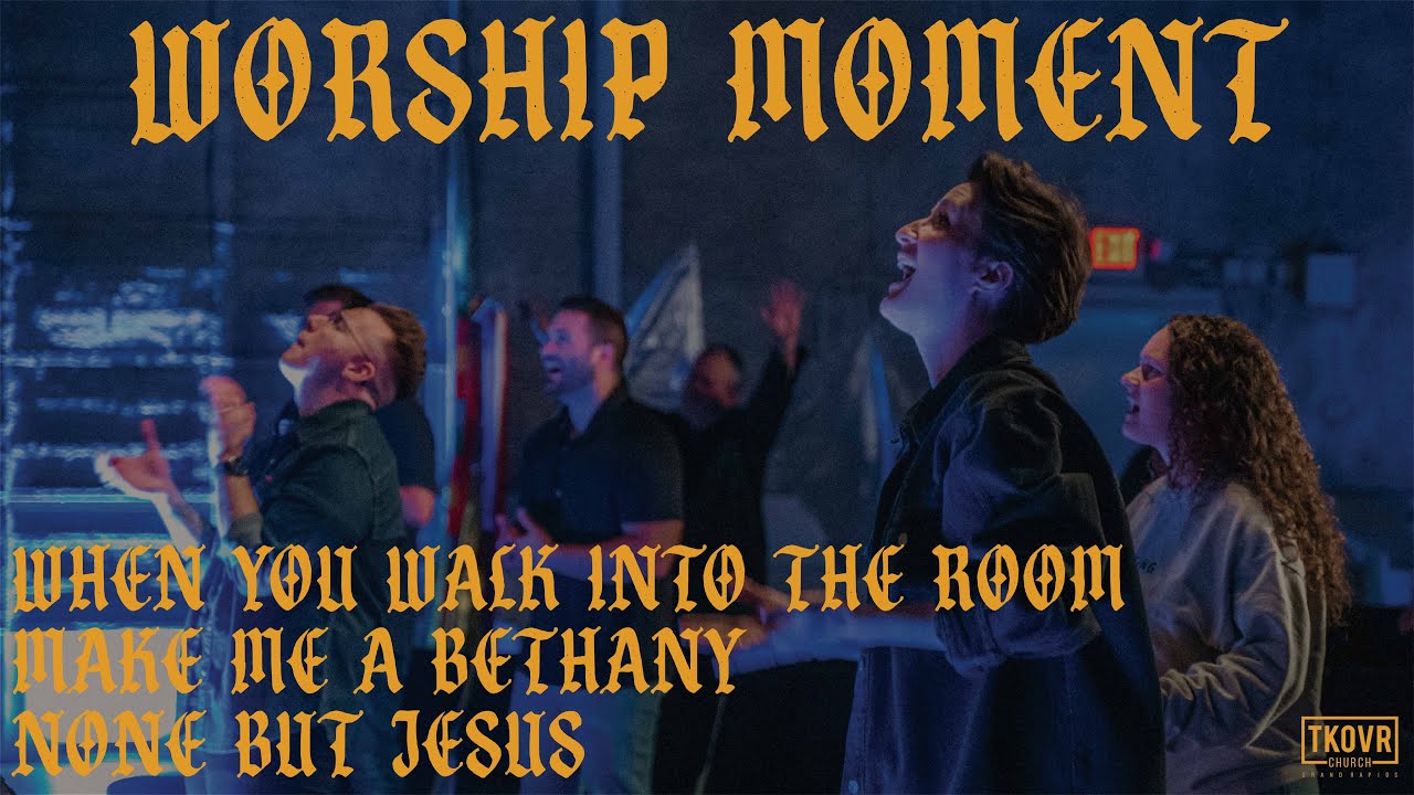 TAKEOVER WORSHIP - WHEN YOU WALK INTO THE ROOM MAKE ME A BETHANY NONE ...